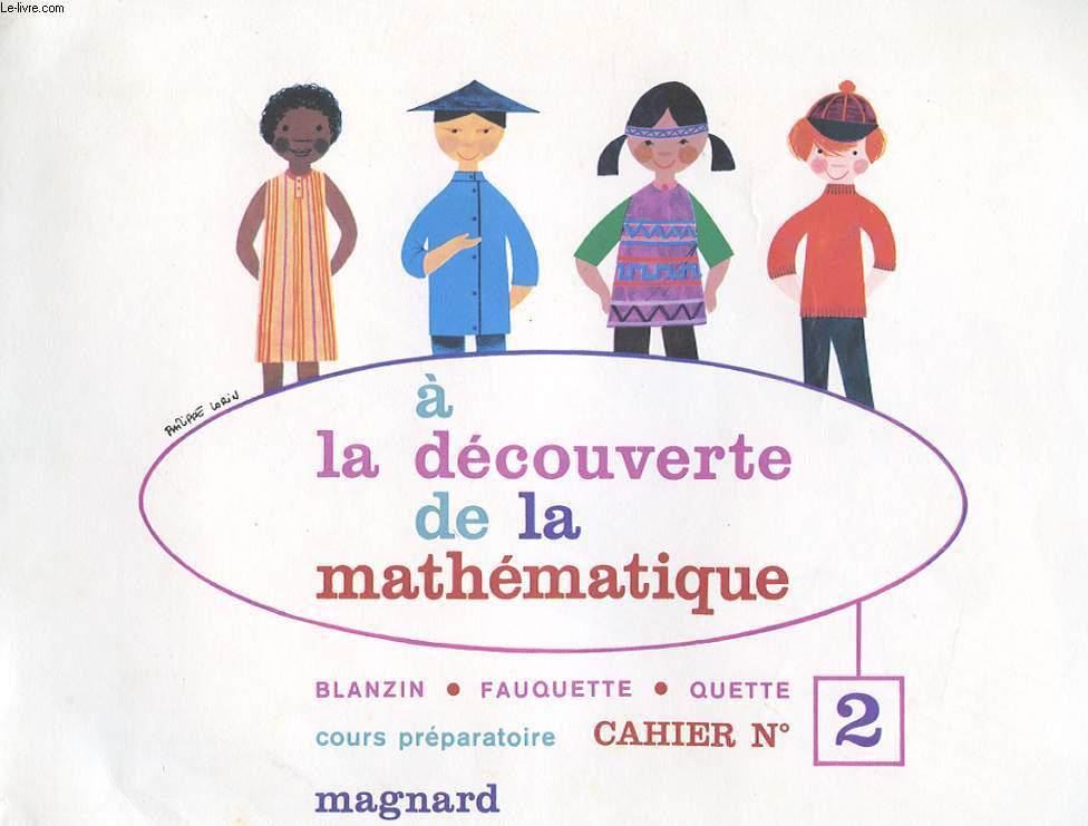 A LA DECOUVERTE DE LA MATHEMATIQUE. COURS PREPARATOIRE. CAHIER N°2. von ...