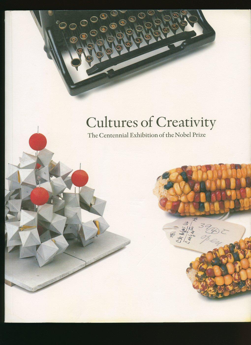 Cultures of Creativity; The Centennial Exhibition of the Nobel Prize ...