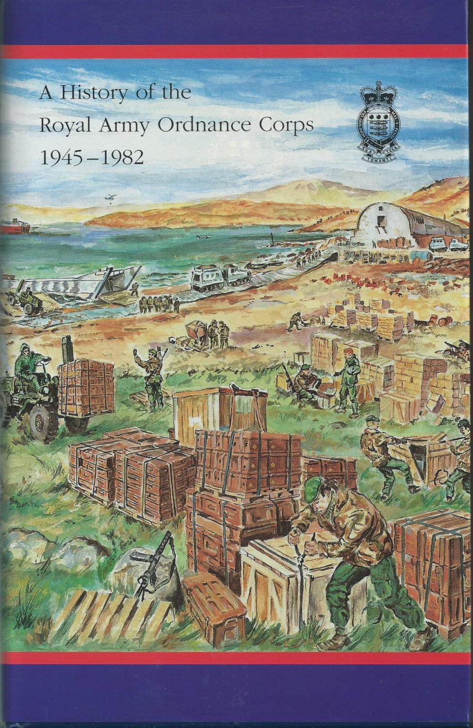 A History of the Royal Army Ordnance Corps 1945-1982 by Phelps, Major ...