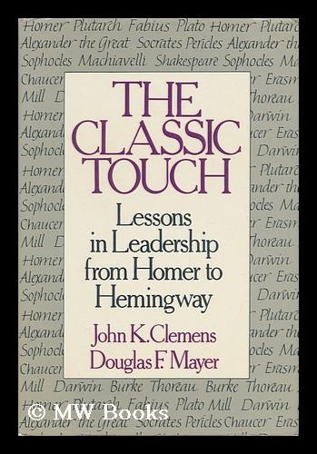 The Classic Touch : Lessons in Leadership from Homer to Hemingway ...