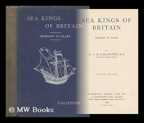 Sea Kings of Britain : Hawkins to Blake by Callender, Geoffrey Arthur ...