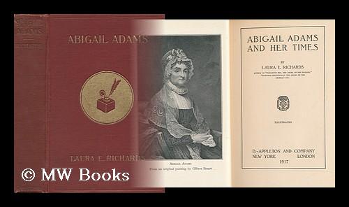 Abigail Adams and Her Times, by Laura E. Richards . by Richards, Laura ...