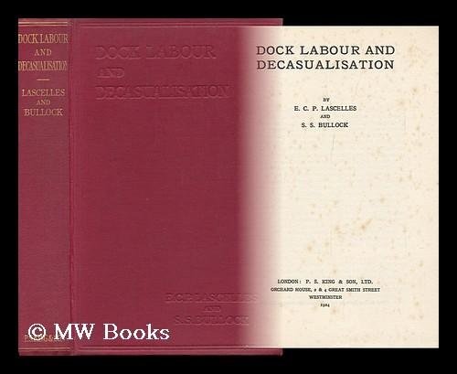Dock Labour and Decasualisation, by E. C. P. Lascelles and S. S ...