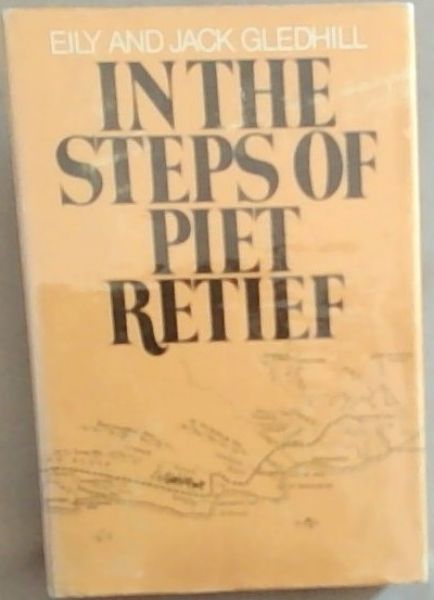 In the Steps of Piet Retief by Gledhill, Eily; Gledhill, Jack: Good ...