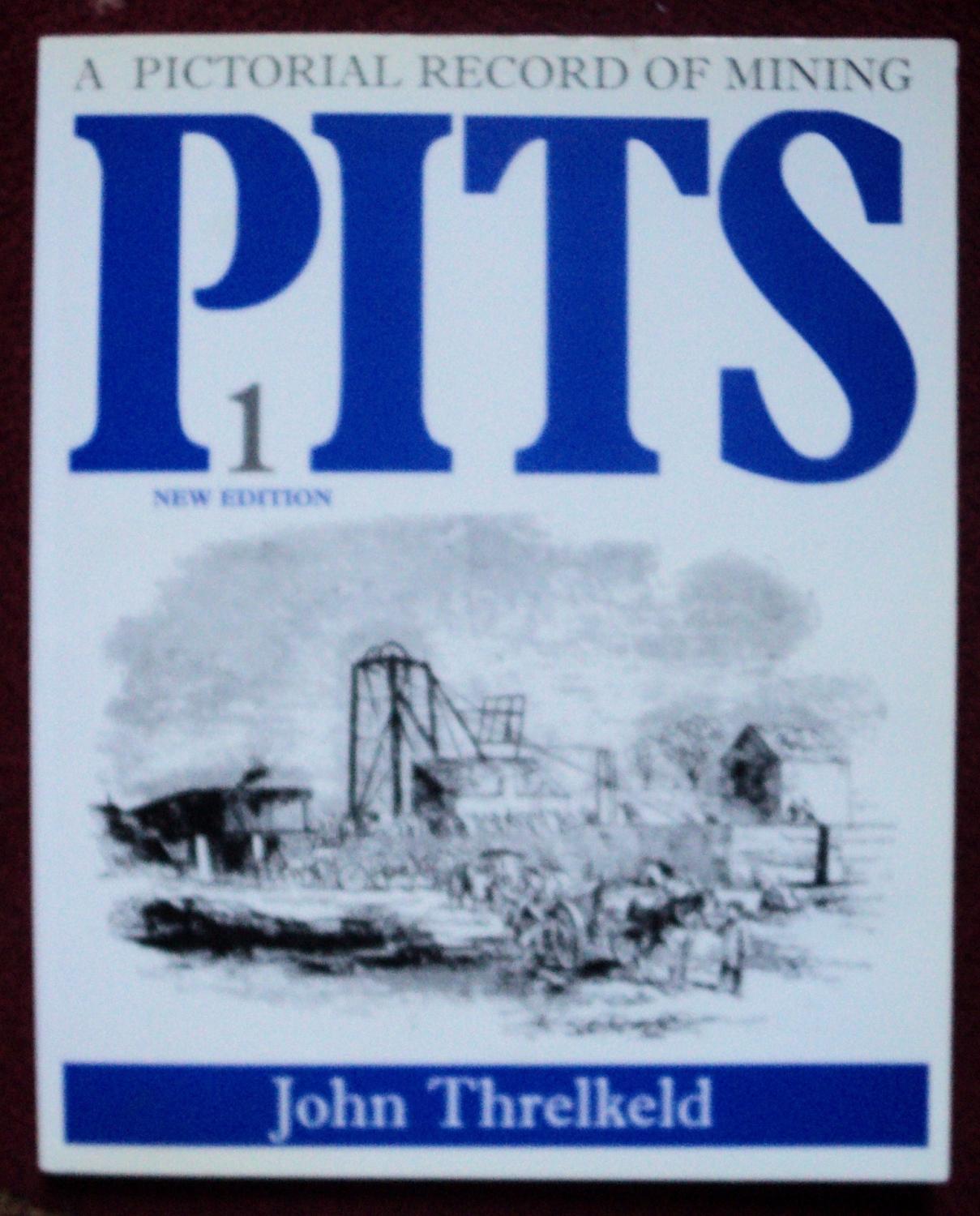 Pits 1 : A Pictorial Record of Mining - 1st Edition by Threlkeld, John ...