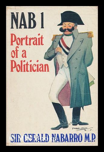 NAB 1 : Portrait of a Politician / [By] Sir Gerald Nabarro by Nabarro ...