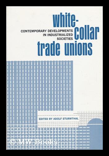 White-Collar Trade Unions : Contemporary Developments in Industrialized ...