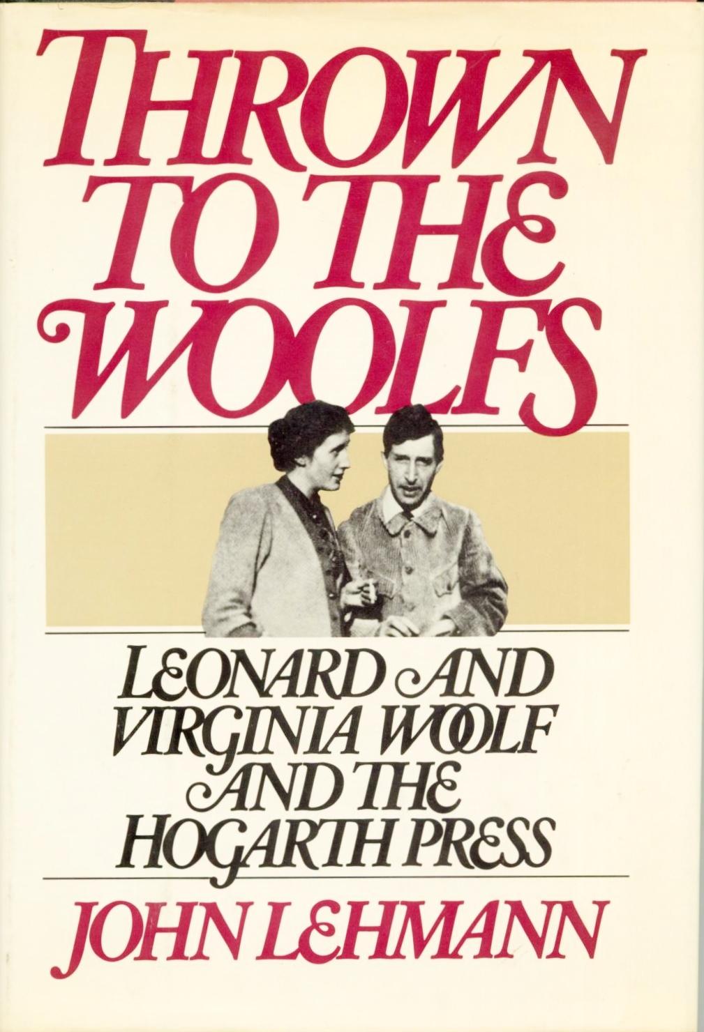 Thrown to the Woolfs: Leonard and Virginia Woolf and the Hogarth Press ...