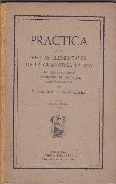 Práctica de las reglas elementales de la gramática latina, seguida de ...