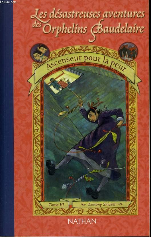 LES DESASTREUSES AVENTURES DES ORPHELINS BAUDELAIRE Tome 6 : Ascenseur ...