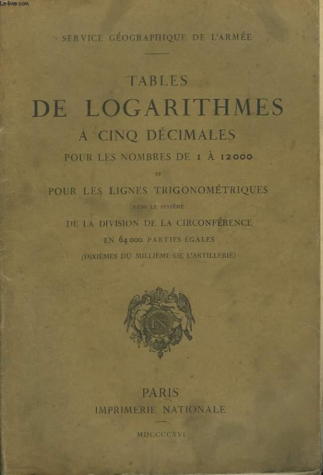 TABLES DE LOGARITHMES A CINQ DECIMALES POUR LES NOMBRES DE 1 à 12000 ET ...