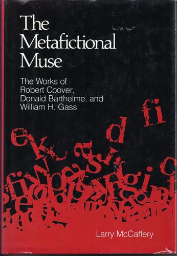 The Metafictional Muse: The Work of Robert Coover, Donald Barthelme and ...