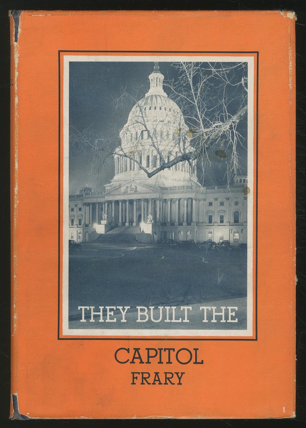 They Built the Capitol by Frary, I.T.: Near Fine Hardcover (1940 ...
