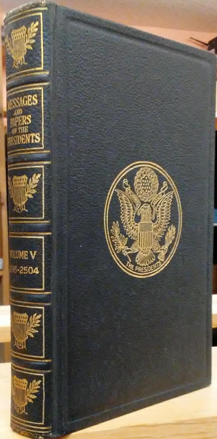 A Compilation of the Messages and Papers of the Presidents: Volume V ...