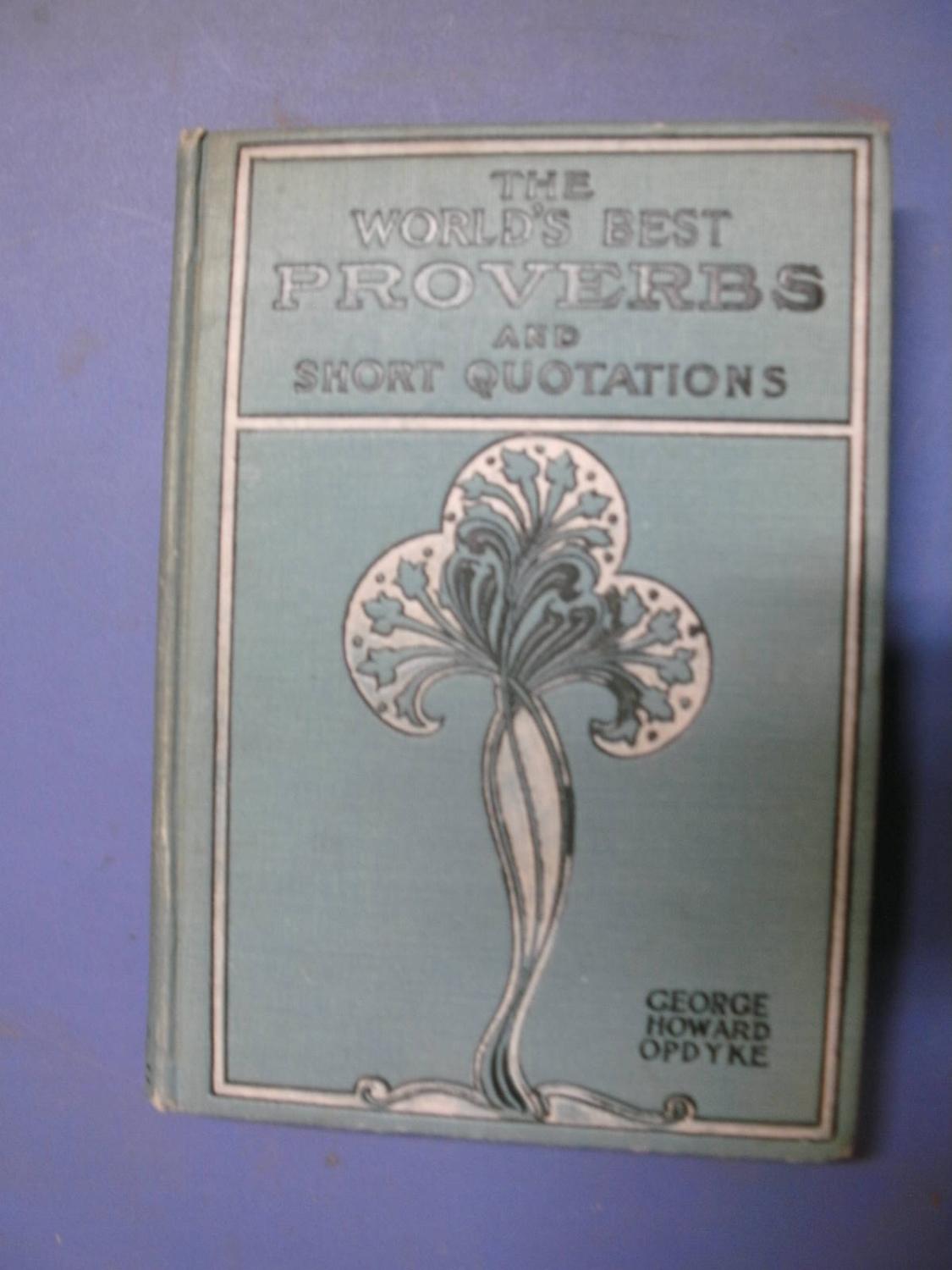The World's Best Proverbs and Short Quotations by George Howard Opdyke ...