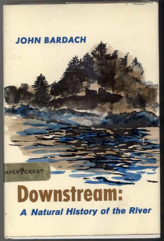 DOWNSTREAM: A Natural History of the River by Bardach, John: Fine ...