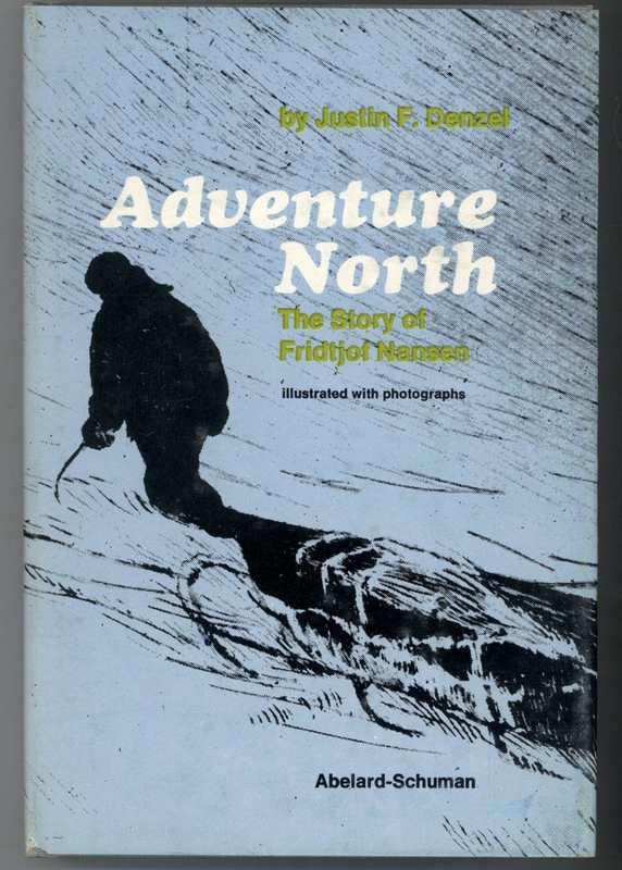ADVENTURE NORTH The Story of Fridtjol Nansen by Denzel, Justin F.: Fine ...