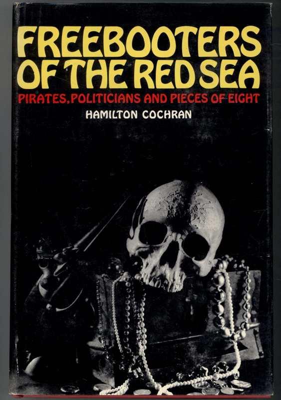 FREEBOOTERS OF THE RED SEA Pirates, Politicians and Pieces of Eight by ...