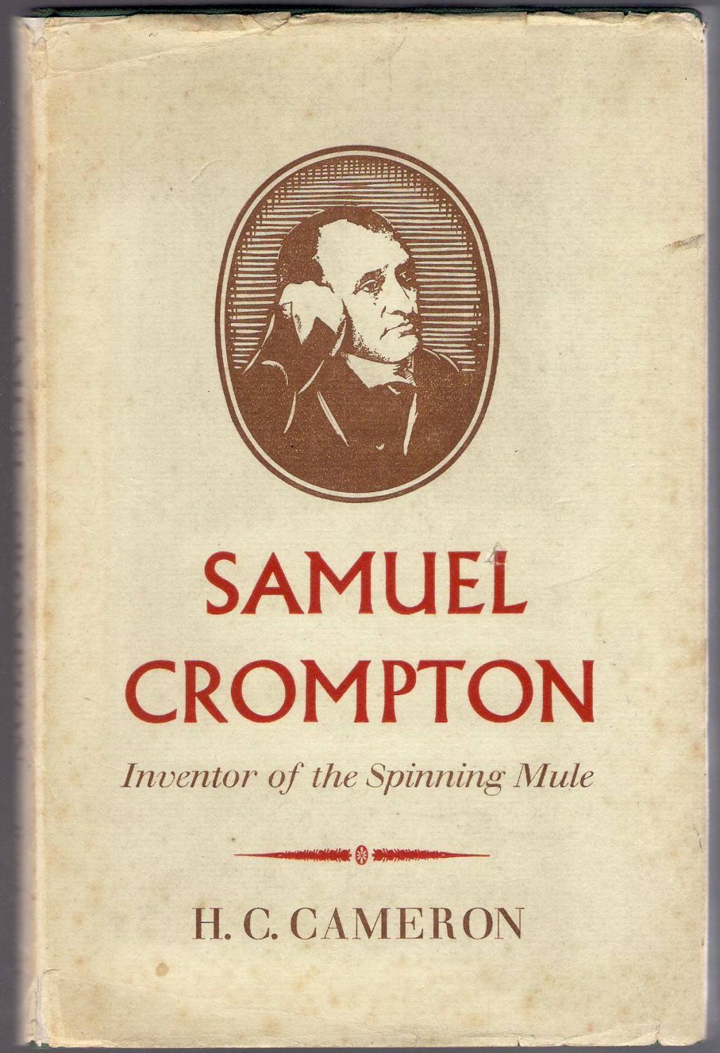 Samuel Crompton the Inventor of the Spinning Mule by Cameron, H.C ...
