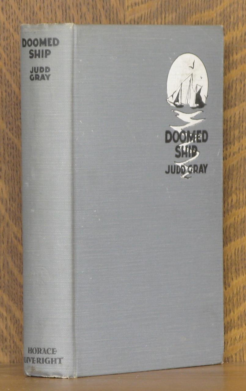 DOOMED SHIP; THE AUTOBIOGRAPHY OF JUDD GRAY, prepared for puiblication ...