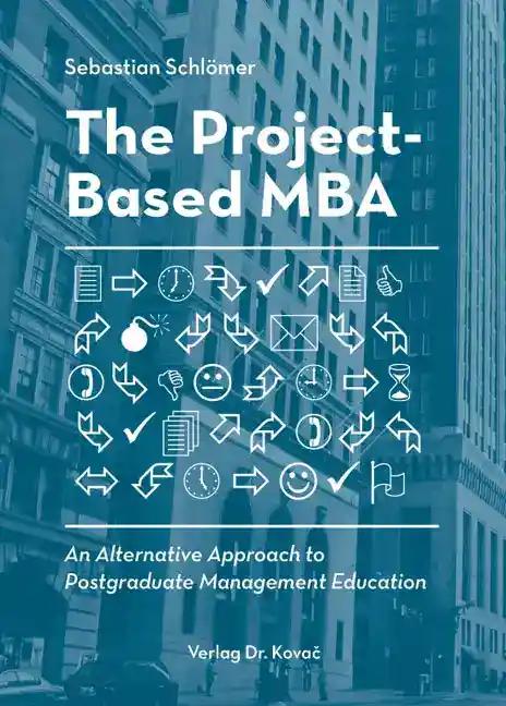 The Project-Based MBA, An Alternative Approach to Postgraduate ...