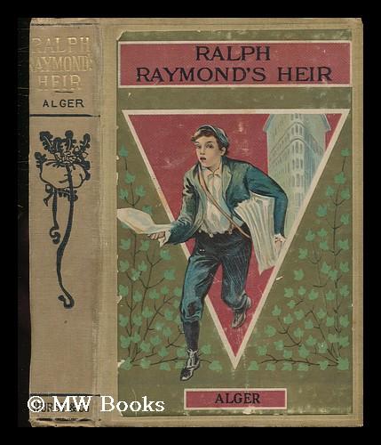 Ralph Raymond's Heir by Alger, Jr. , Horatio: (1908) 1st Edition in ...
