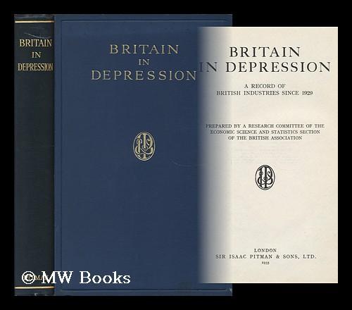 Britain in Depression: a Record of British Industries Since 1929 ...
