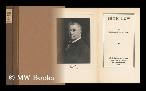 Seth Low by Low, Benjamin R. C.: (1925) First Edition. | MW Books