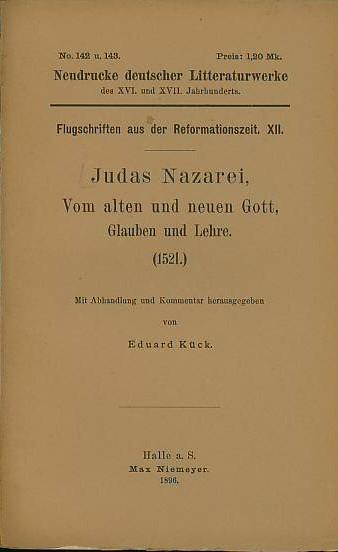 Judas Nazarei. Vom alten und neuen Gott, Glauben und Lehre. (1521). Mit ...