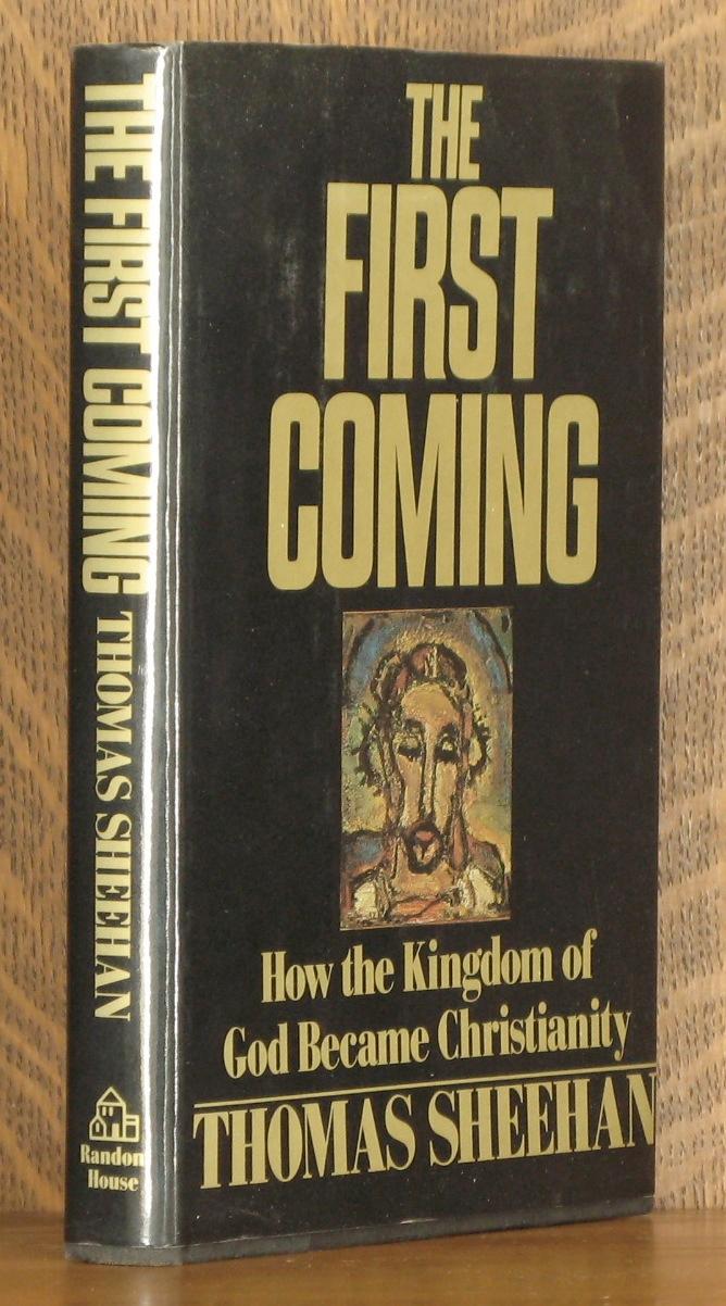 The First Coming : How the Kingdom of God Became Christianity by ...