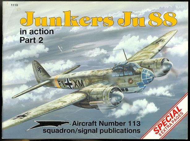 JUNKERS Ju 88 IN ACTION. PART 2. SQUADRON/SIGNAL AIRCRAFT NUMBER 113 ...