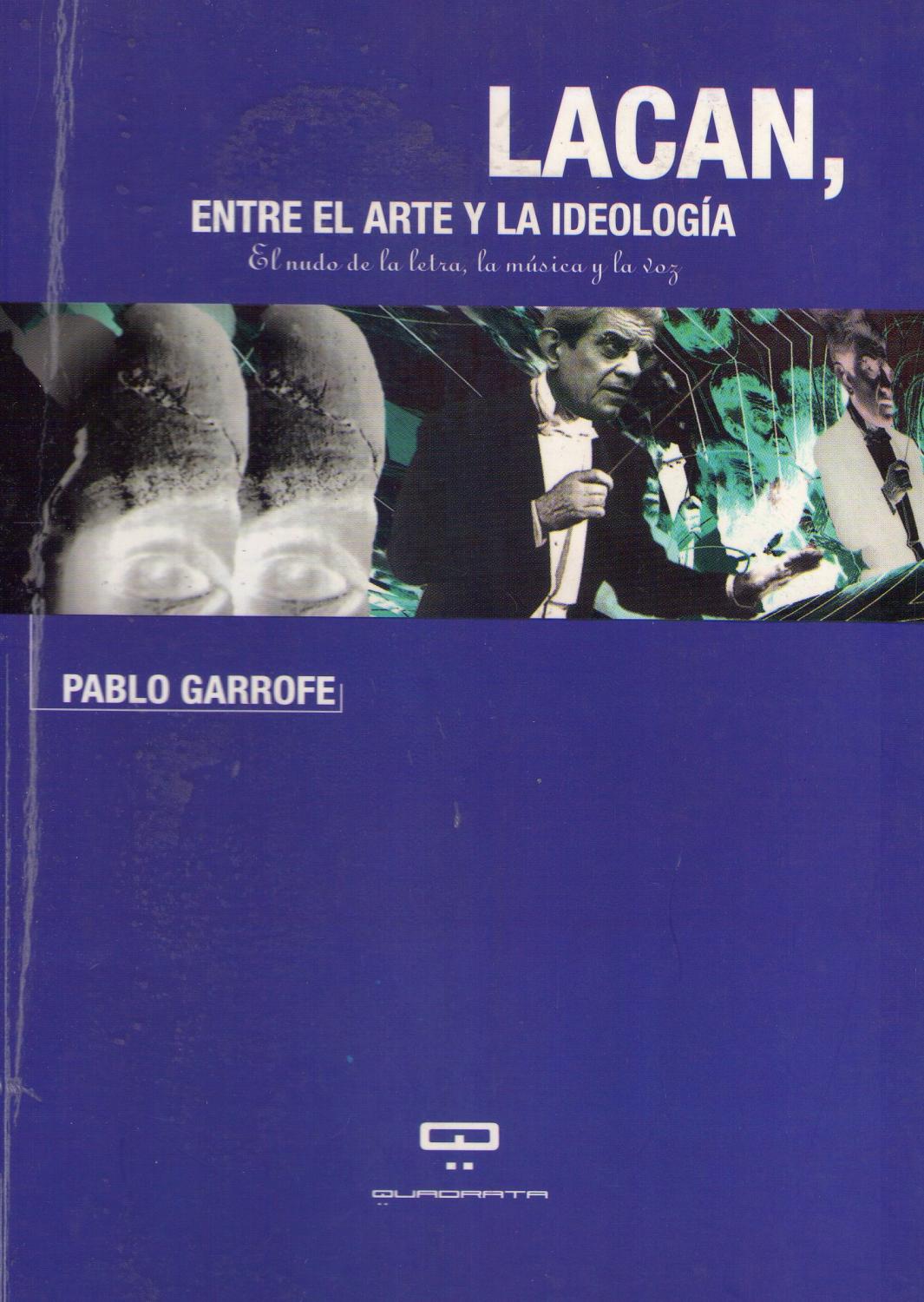 LACAN, ENTRE EL ARTE Y LA IDEOLOGIA. El nudo de la letra, la música y la voz by Garrofe, Pablo ...