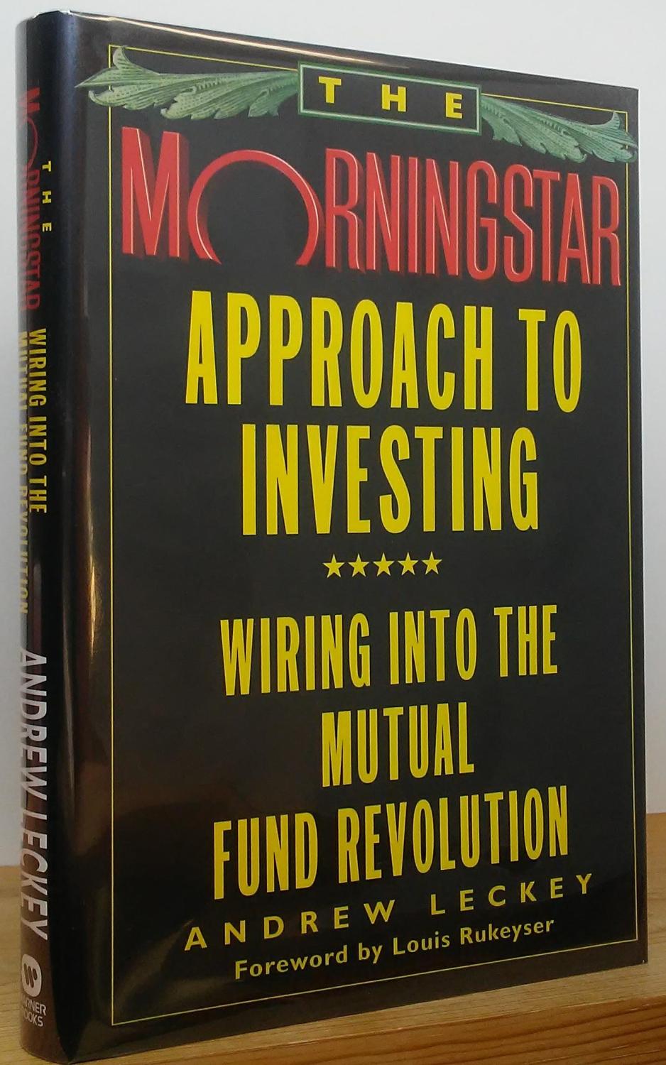 Morningstar Approach to Investing: Wiring Into the Mutual Fund ...