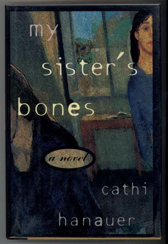 MY SISTER'S BONES by Hanauer, Cathi: Fine Hardcover 1st Edition | Windy ...