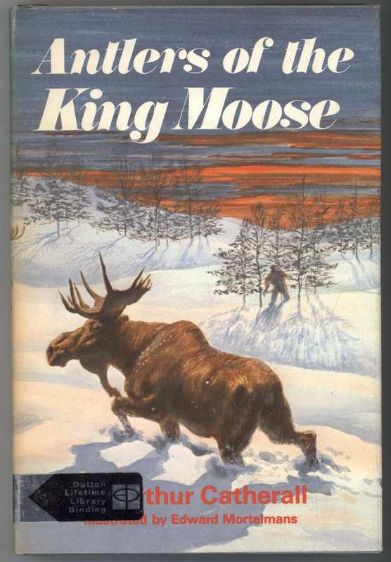 ANTLERS OF THE KING MOOSE by Catherall, Arthur: Fine Hardcover 1st ...