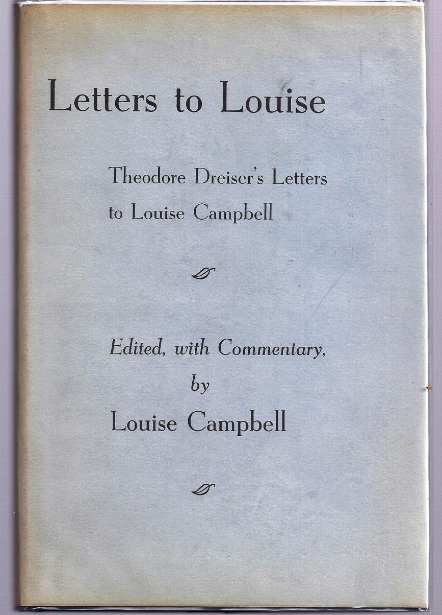 LETTERS TO LOUISE. THEODORE DREISER'S LETTERS TO LOUISE CAMPBELL by ...
