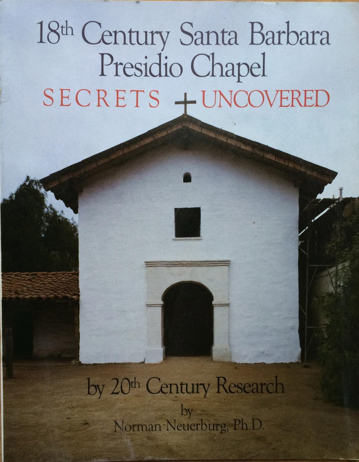 18th Century Santa Barbara Presidio Chapel: Secrets Uncovered by 20th ...