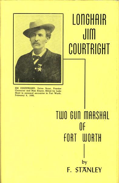 JIM COURTRIGHT, TWO GUN MARSHALL OF FORT WORTH. by STANLEY, F.: (1957 ...