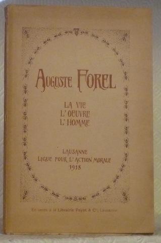 Auguste Forel. La vie, l'oeuvre, l'homme.Publié à l'occasion du 70me ...
