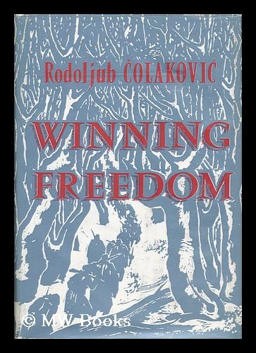 Winning Freedom / Rodoljub Colakovic ; Translated by Alec Brown by ...