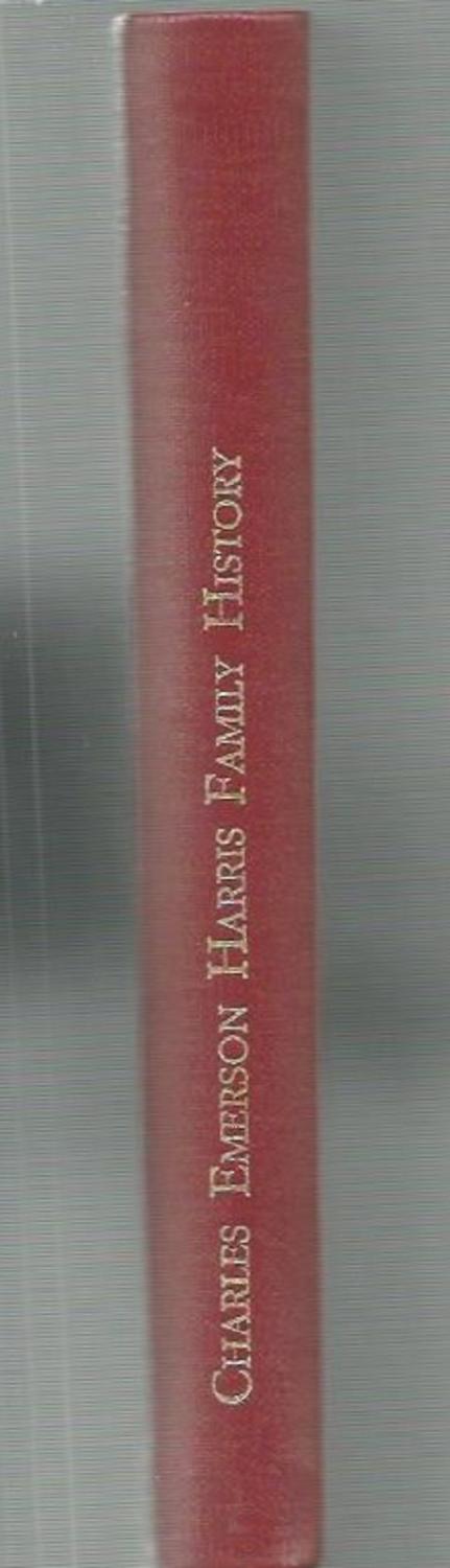 Charles Emerson Harris Family History His Ancestors and Descendents by ...