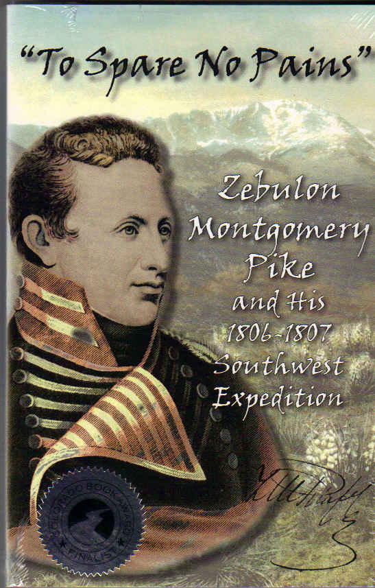 "To Spare No Pains" Zebulon Montgomery Pike and His 1806-1807 Southwest ...