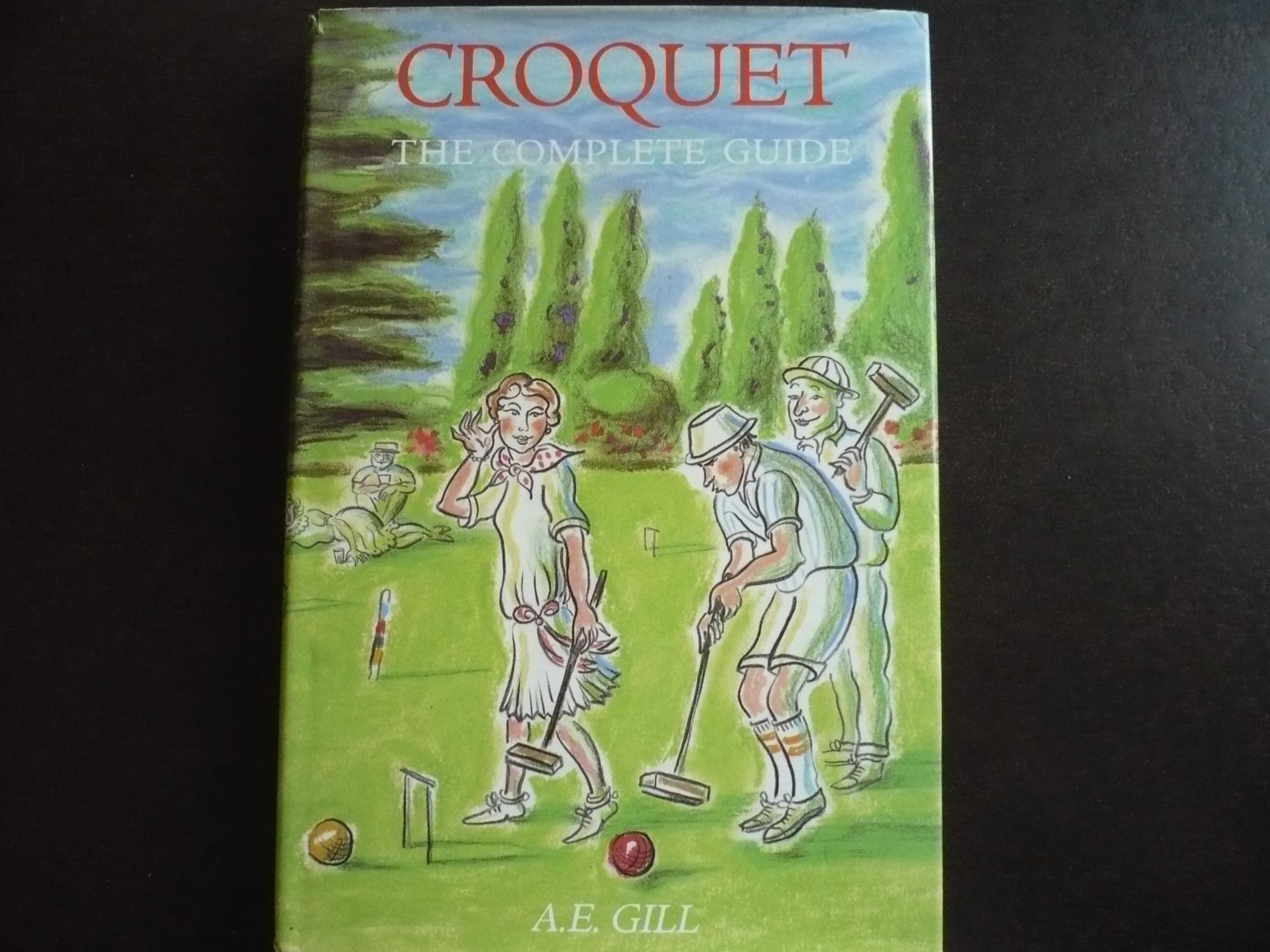 Croquet: The Complete Guide. by Gill, A. E.: Very Good Hardcover (1988 ...