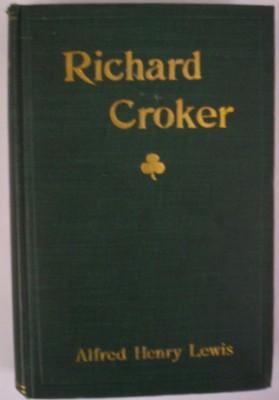 Richard Croker by Lewis, Alfred Henry: Good Hardcover (1901) 1st ...