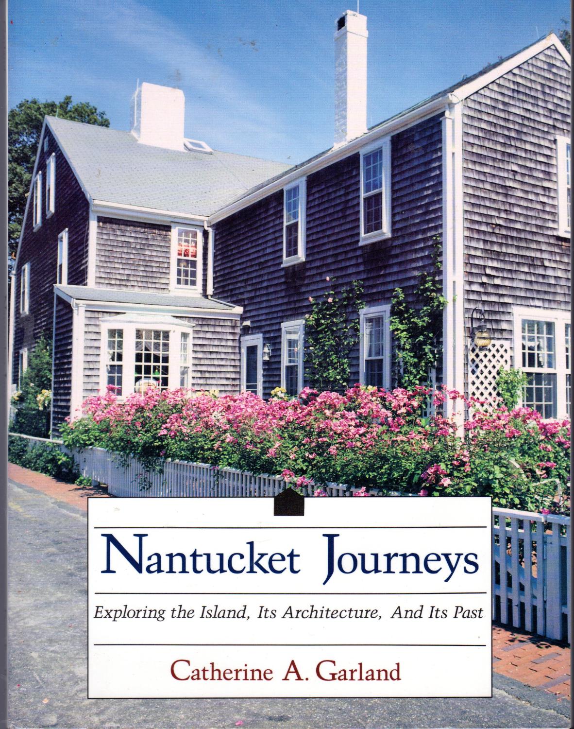 Nantucket Journeys Exploring the Island Its Architecture and Its Past ...