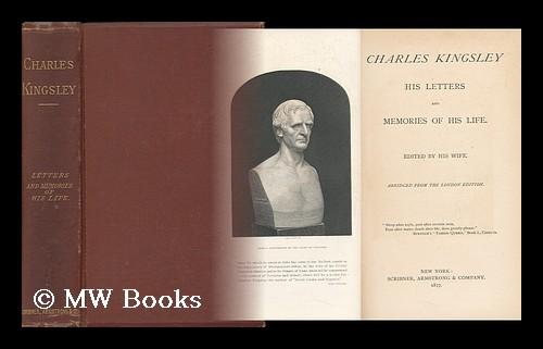 Charles Kingsley, His Letters and Memories of His Life by Kingsley ...