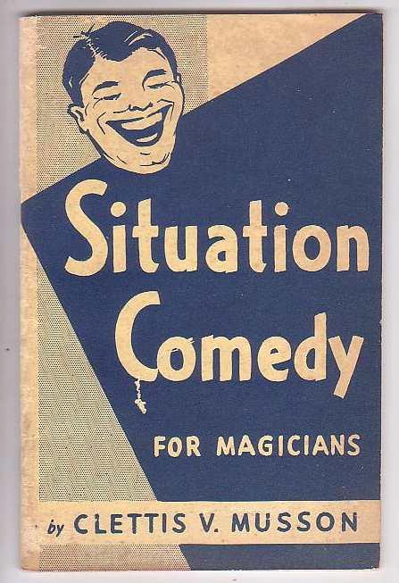 Situation Comedy for Magicians by Musson, Clettis V.: Good+ Softcover ...