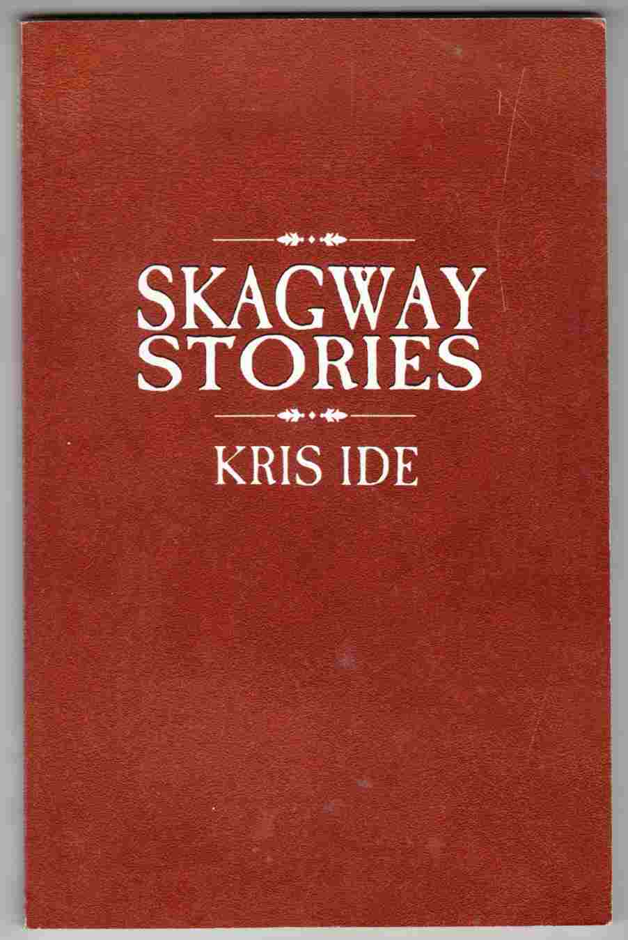 Skagway Stories by Ide, Kris: Very Good with no dust jacket Trade ...