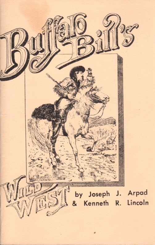 Buffalo Bill's Wild West by Arpad, Joseph J. & Kenneth R. Lincoln: Near ...