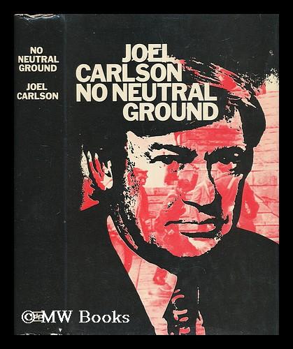 No Neutral Ground by Carlson, Joel: (1973) First Edition. | MW Books Ltd.